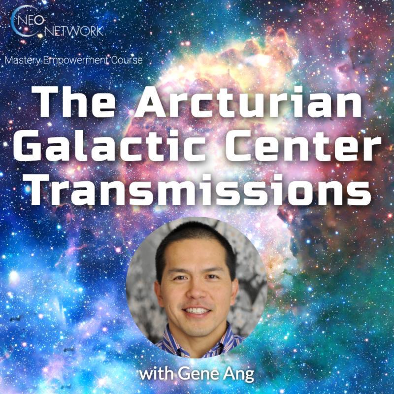 Mastery Empowerment Course: The Arcturian Galactic Center Transmissions with Gene Ang - New ...