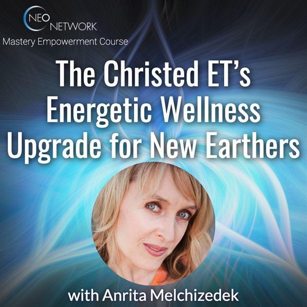 Anrita Melchizedek: The Christed ETs Energetic Wellness Upgrade for New Earthers - New Earth One ...