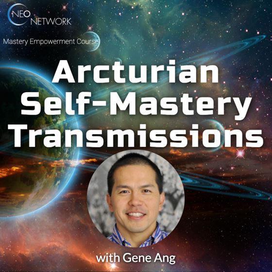 Mastery Empowerment Course: the Arcturian Self-Mastery Transmissions with Gene Ang - New Earth ...