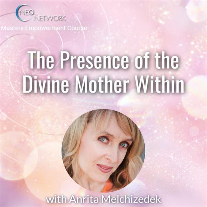Anrita Melchizedek: The Presence of the Divine Mother Within - New Earth One Network