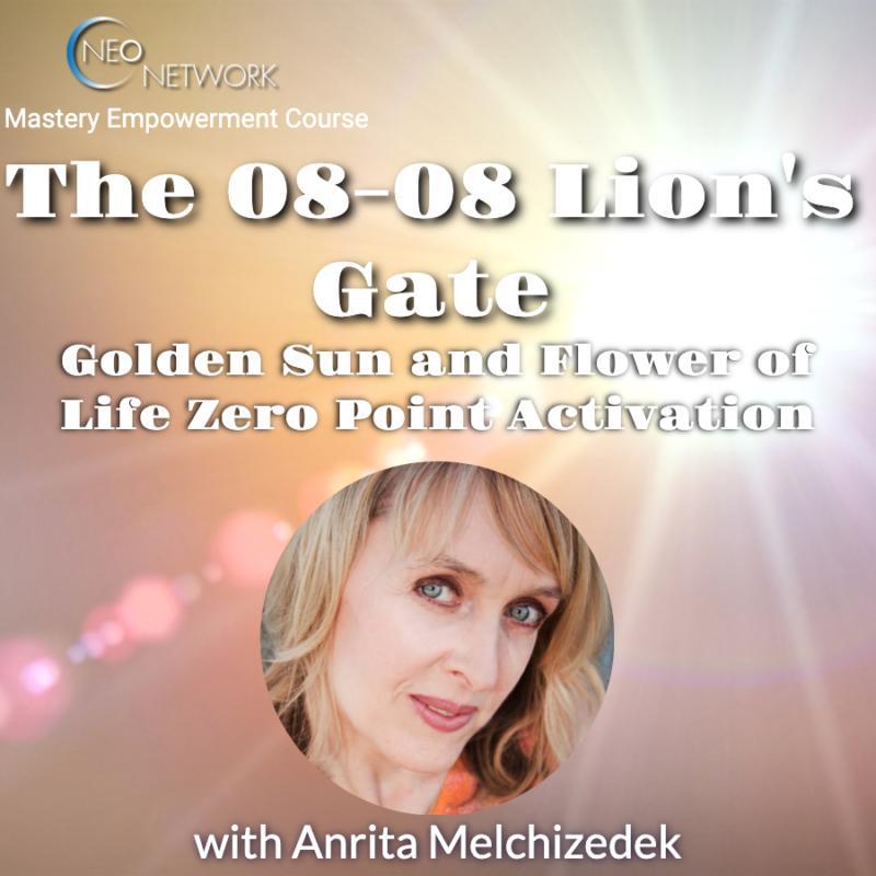 Anrita Melchizedek: The 08-08 Lion's Gate - Golden Sun and Flower of Life Zero Point Activation ...