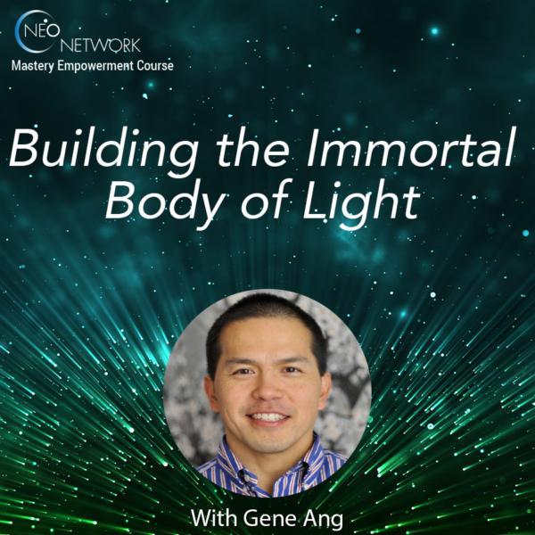 Mastery Empowerment Course: Building the Immortal Body of Light with Gene Ang - New Earth One ...