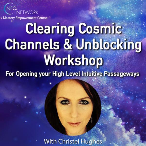 Mastery Empowerment Course: Clearing Cosmic Channels & Unblocking Workshop with Christel Hughes ...