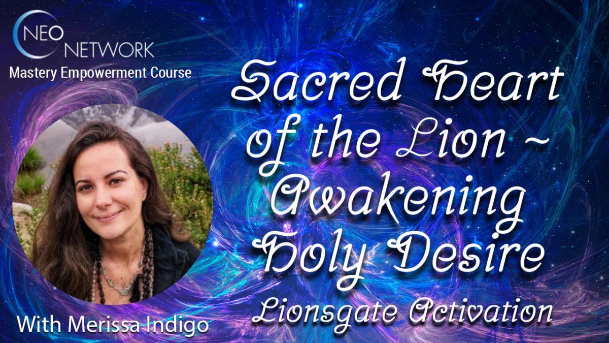 Mastery Empowerment Course: Sacred Heart of the Lion ~Awakening Holy Desire with Merissa Indigo ...