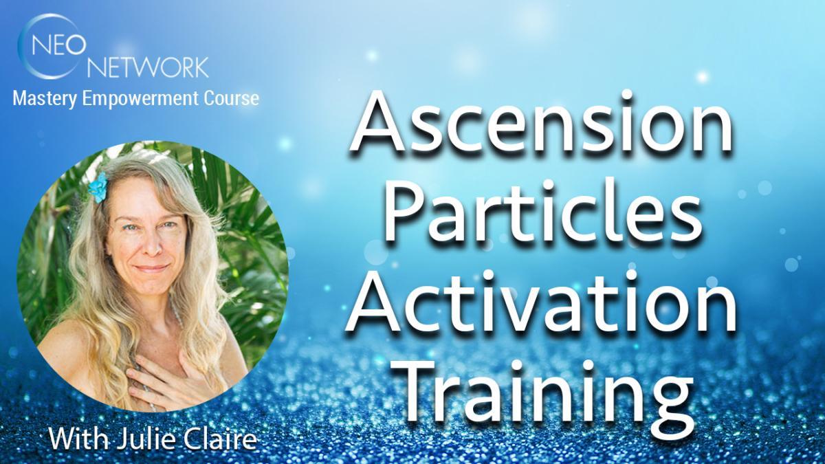Mastery Empowerment Course: Ascension Particles Activation with Julie Claire - New Earth One Network