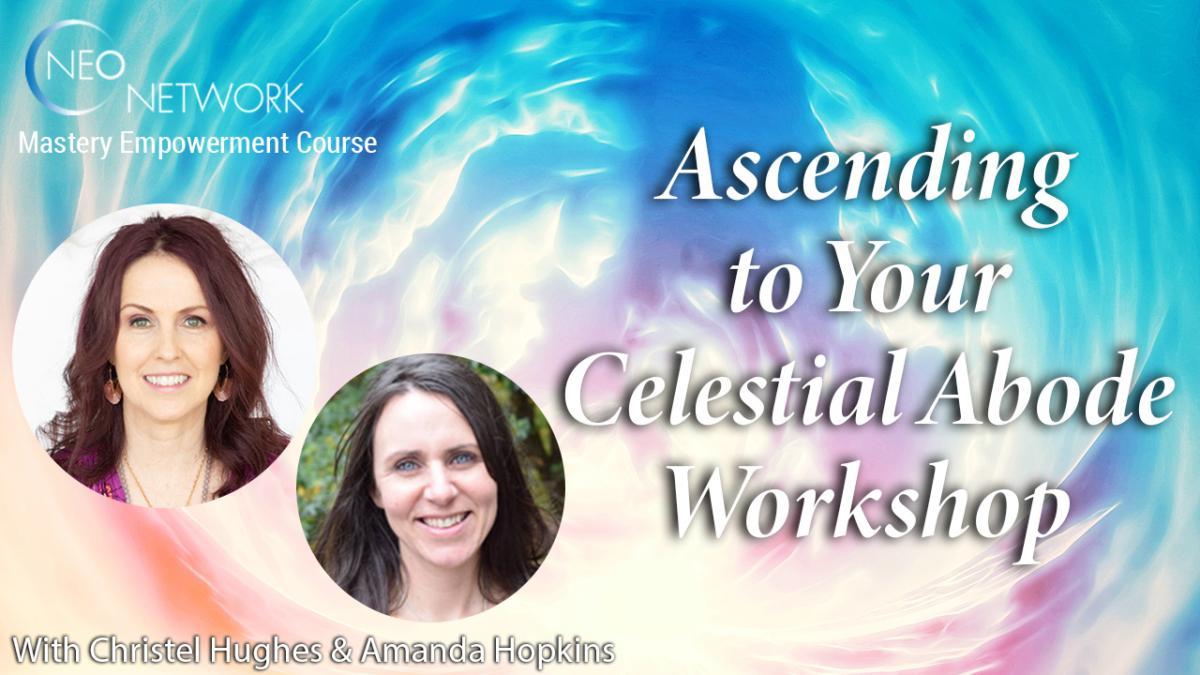 Mastery Empowerment Course: Ascending to Your Celestial Abode Workshop with Christel Hughes ...