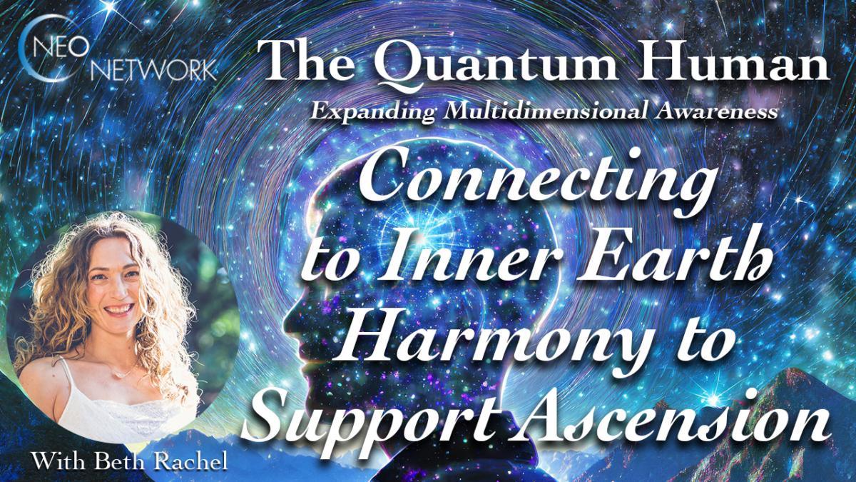 The Quantum Human | Connecting to Inner Earth Harmony to Support Ascension with Beth Rachel ...