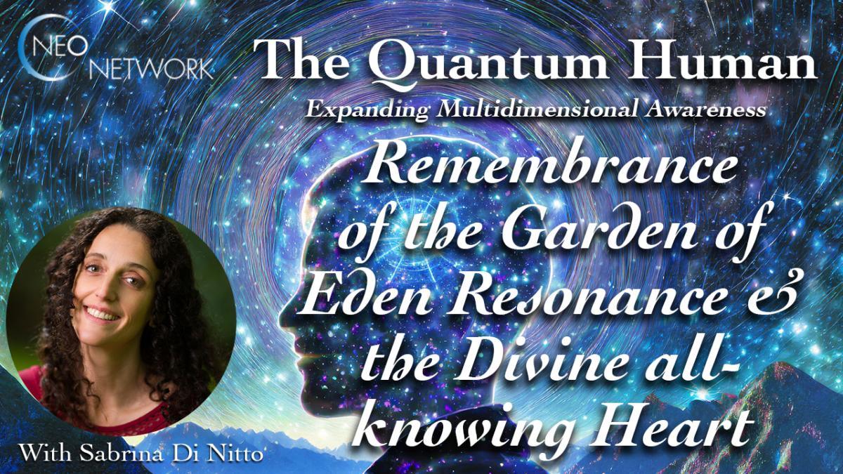 The Quantum Human | Remembrance of the Garden of Eden Resonance & the Divine All-knowing Heart ...