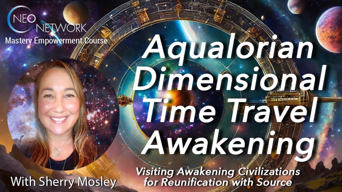 Mastery Empowerment Course: Aqualorian Dimensional Time Travel Awakening Part 1 & Part 2 with ...