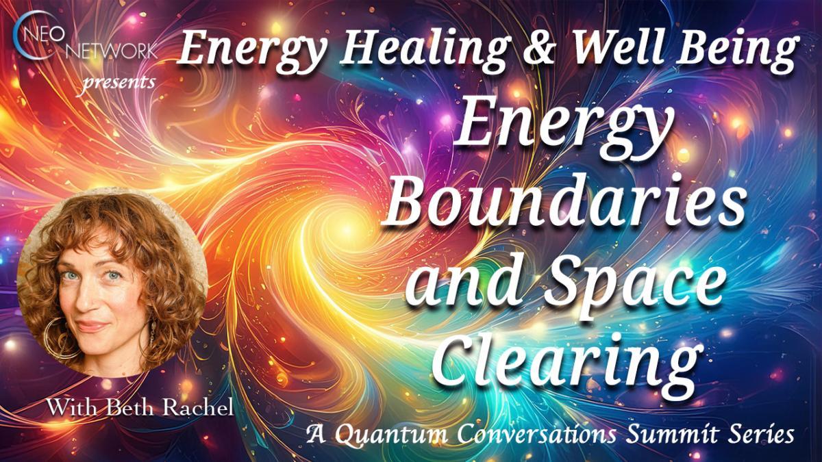 Energy Healing & Well Being | Energy Boundaries and Space Clearing with Beth Rachel - New Earth ...