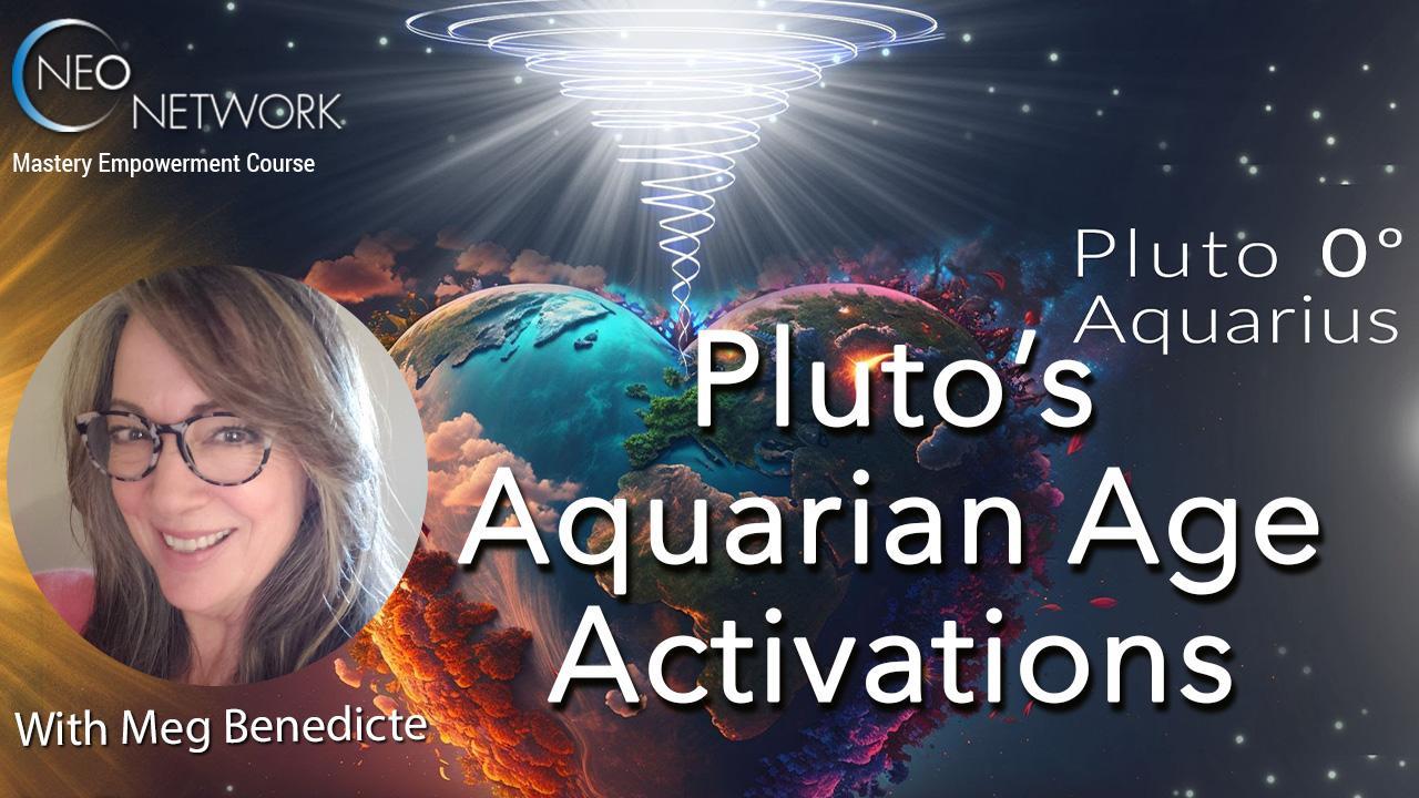 Mastery Empowerment Course: Pluto's Aquarian Age Activations with Meg Benedicte - New Earth One ...