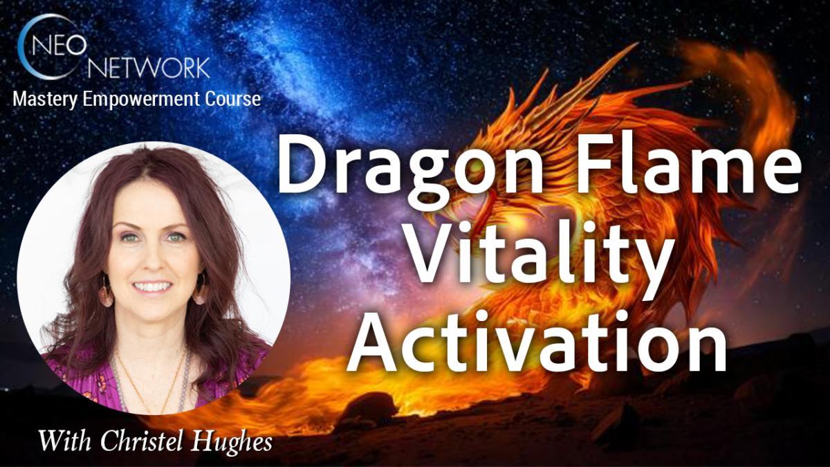 Mastery Empowerment Course: Dragon Flame Vitality Activation with Christel Hughes - New Earth ...