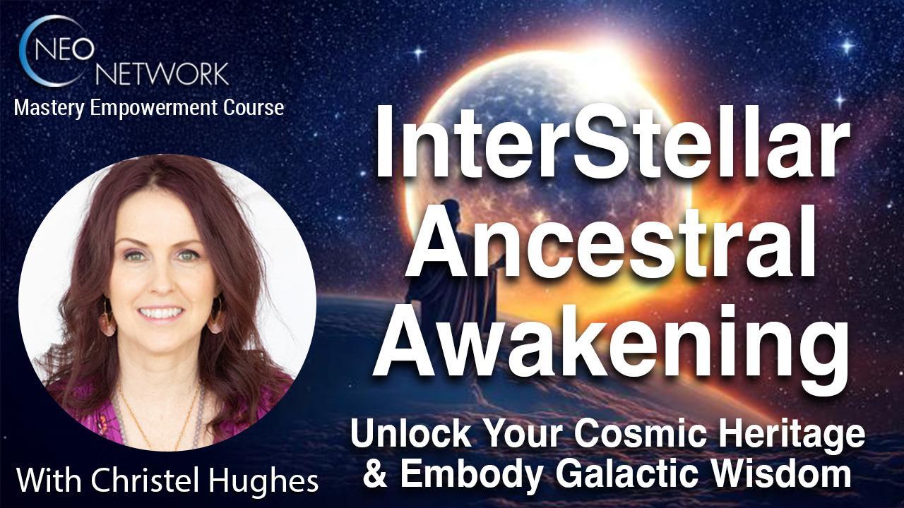 Mastery Empowerment Course: InterStellar Ancestral Awakening with Christel Hughes - New Earth ...