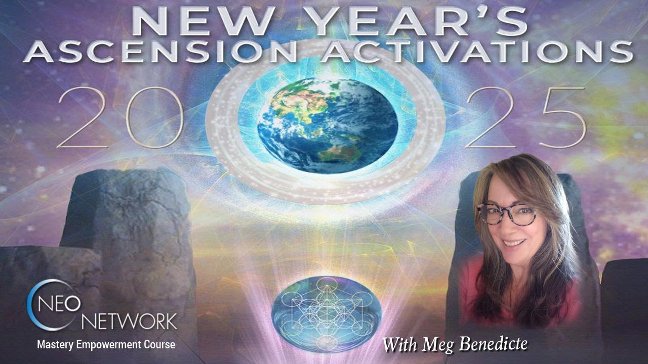 Mastery Empowerment Course: New Year's 2025 Ascension Activations with Meg Benedicte - New Earth ...