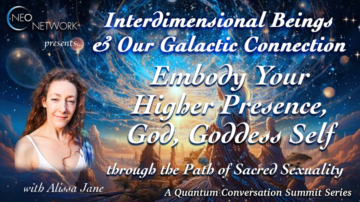 Embody Your Higher Presence, God, Goddess Self with Alissa Jane - New Earth One Network