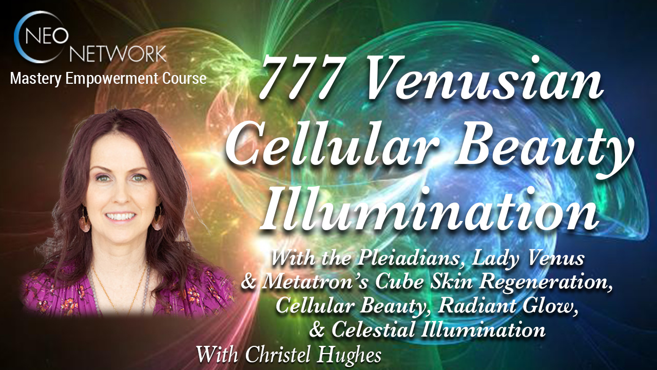 Mastery Empowerment Course: 777 Venusian Cellular Beauty Illumination Remote 7D Holographic ...