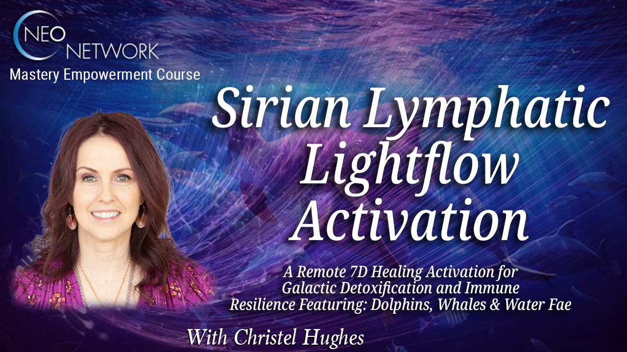 Mastery Empowerment Course: Sirian Lymphatic Lightflow Activation with Christel Hughes - New ...