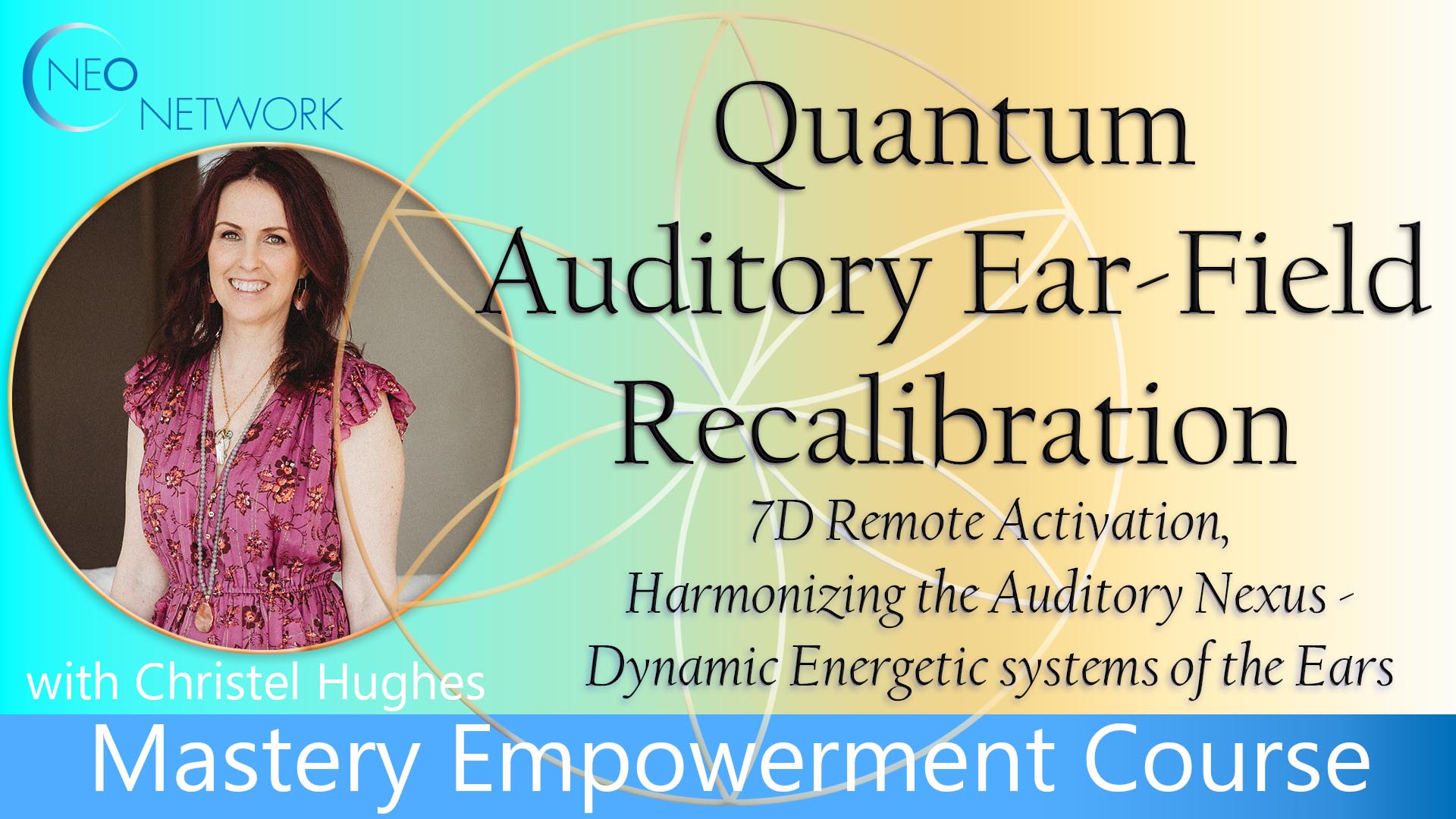 Mastery Empowerment Course: Quantum Auditory Ear-Field Recalibration with Christel Hughes - New ...