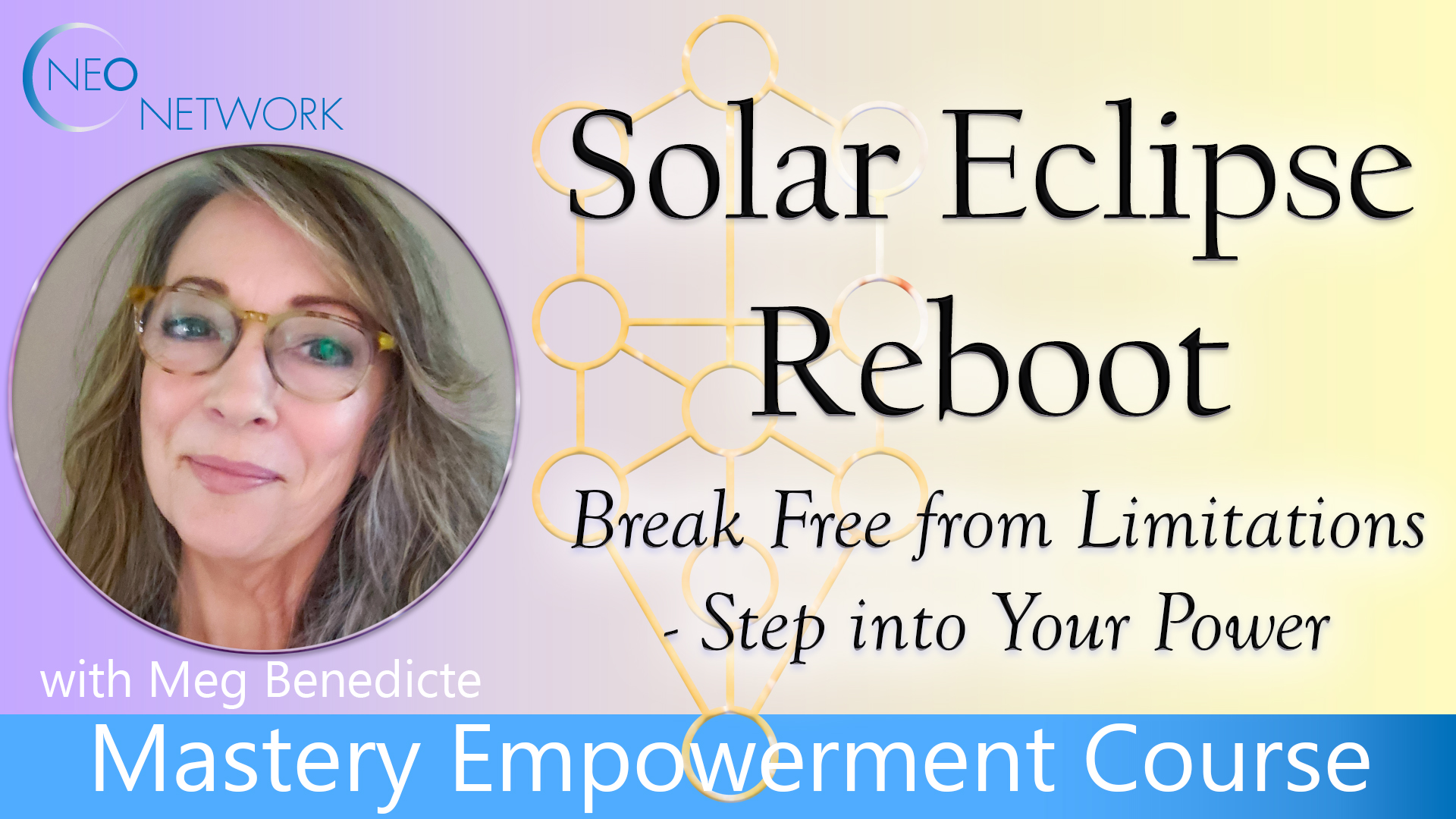 Mastery Empowerment Course: Solar Eclipse Reboot Webcast with Meg Benedicte - New Earth One Network