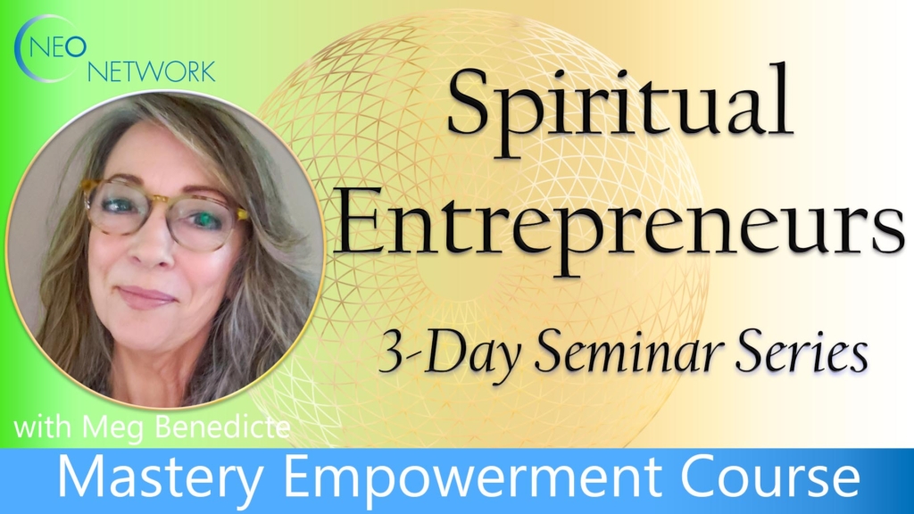 Mastery Empowerment Course: 3 Day Seminar Series for Spiritual Entrepreneurs with Meg Benedicte ...