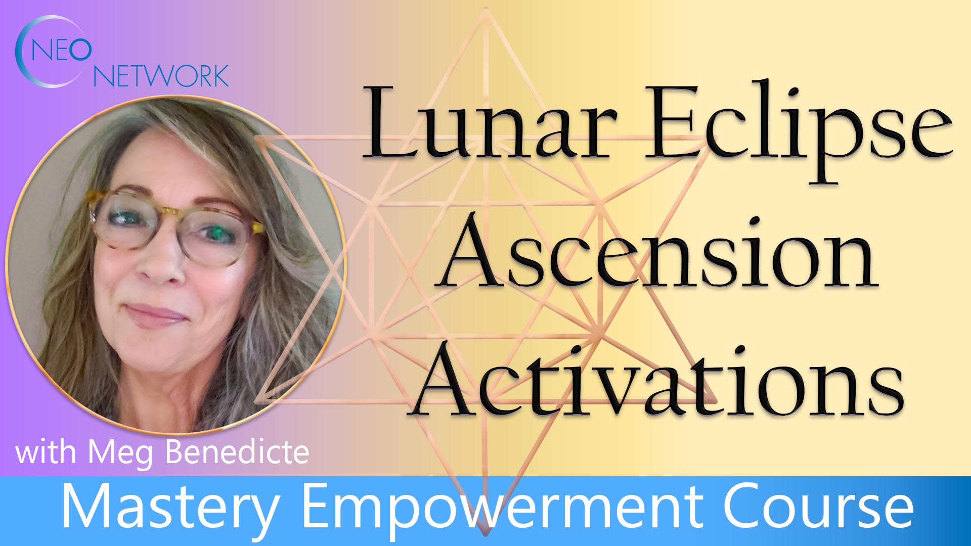 Mastery Empowerment CoursLunar Eclipse Ascension Activations with Meg Benedicte - New Earth One ...