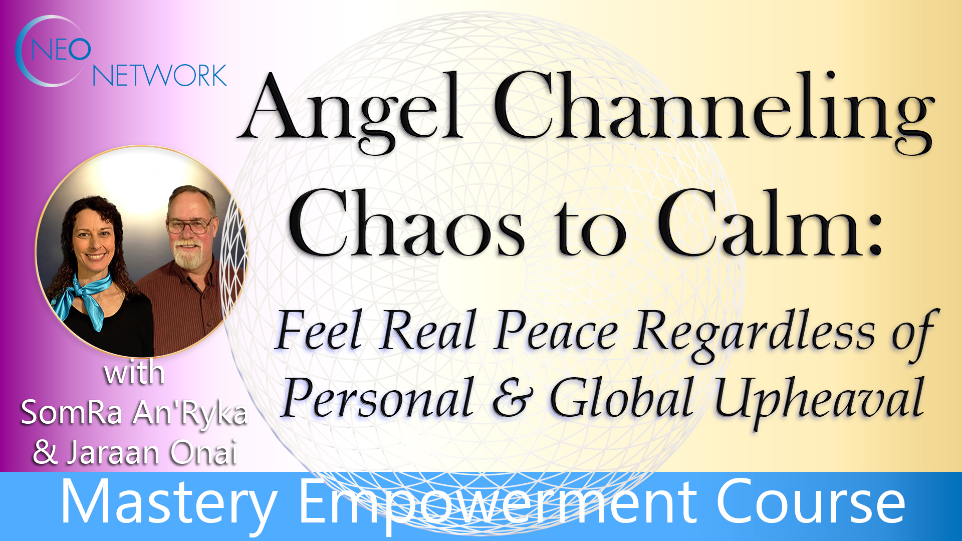 Mastery Empowerment Course: Angel Channeling - Chaos to Calm with SomRa An'Ryka & Jaraan Onai 2 ...